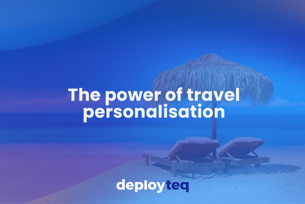 The power of travel personalisation: Boosting ROI in a recovering ...